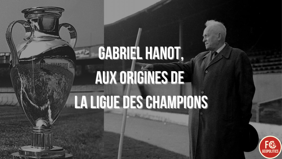 Gabriel Hanot, aux origines de la Ligue des Champions – FC GEOPOLITICS